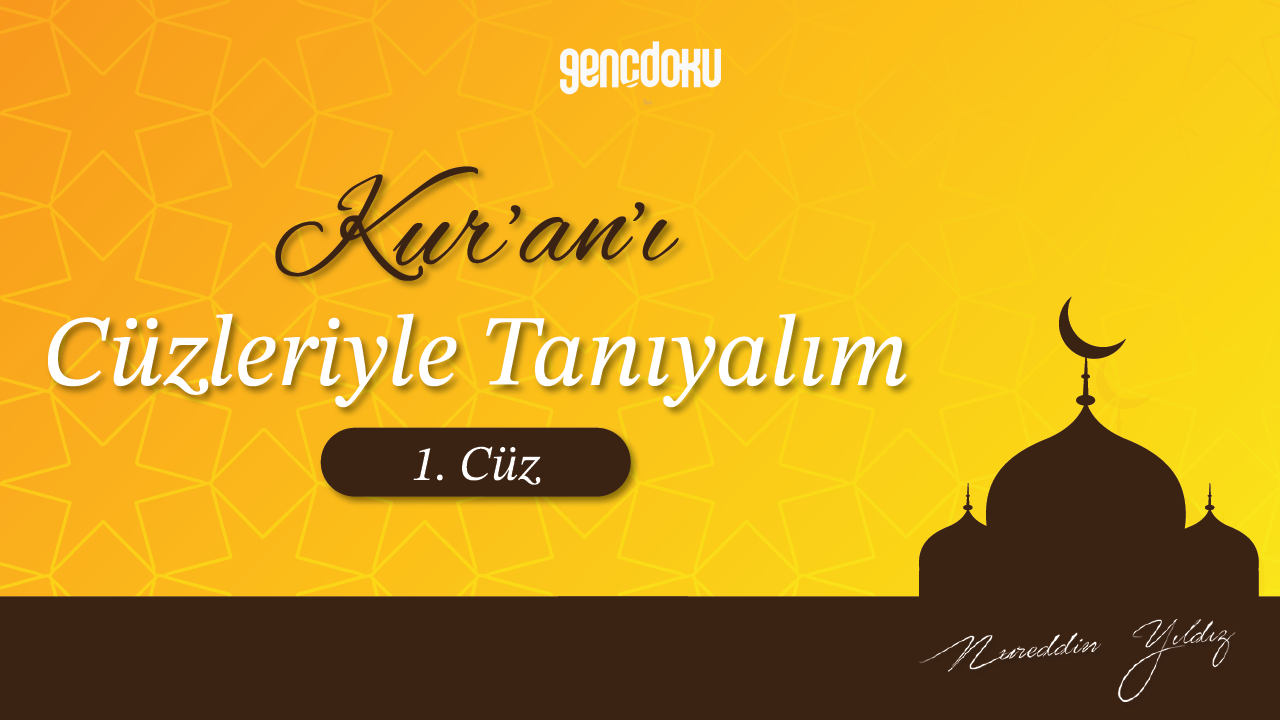 Kur'an'i Cüzleriyle Tanıyalım: 1. Cüz