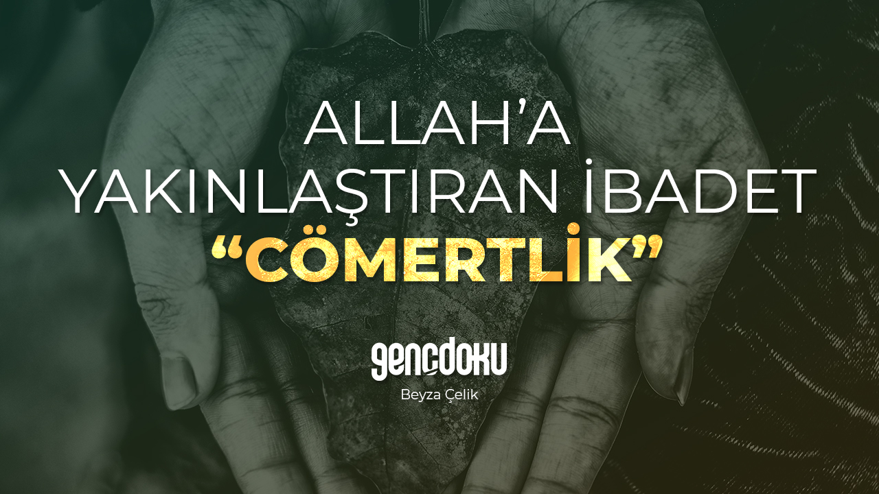 Allah'a Yakınlaştıran İbadet "Cömertlik"