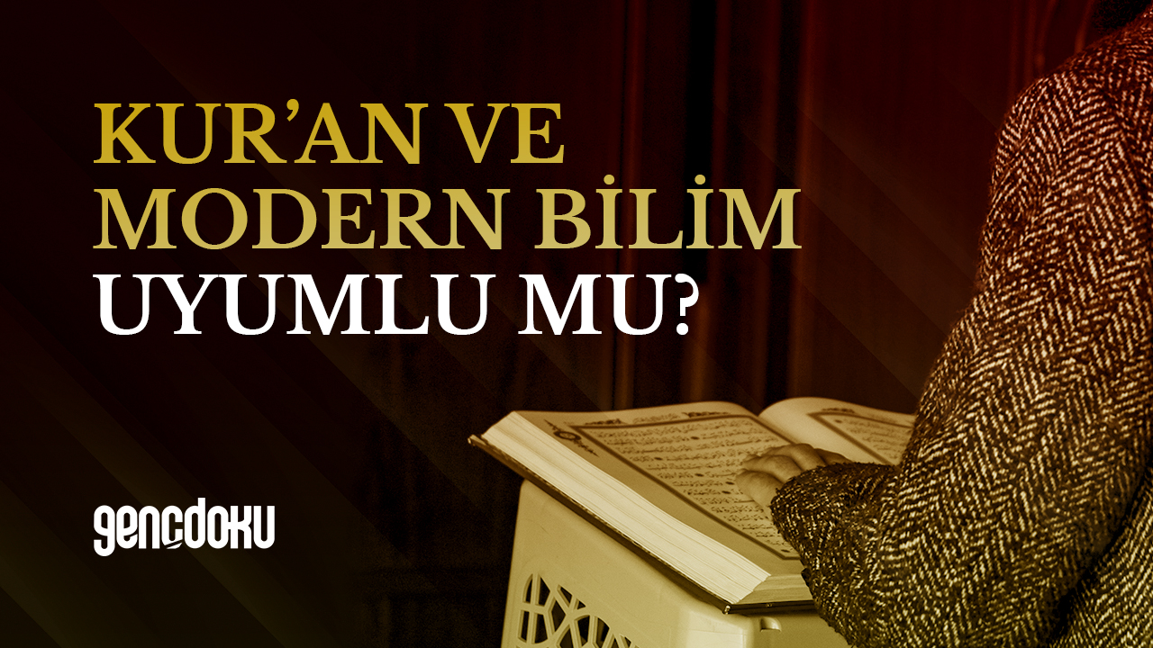 Kur'an Ve Modern Bilim Uyumlu Mu?